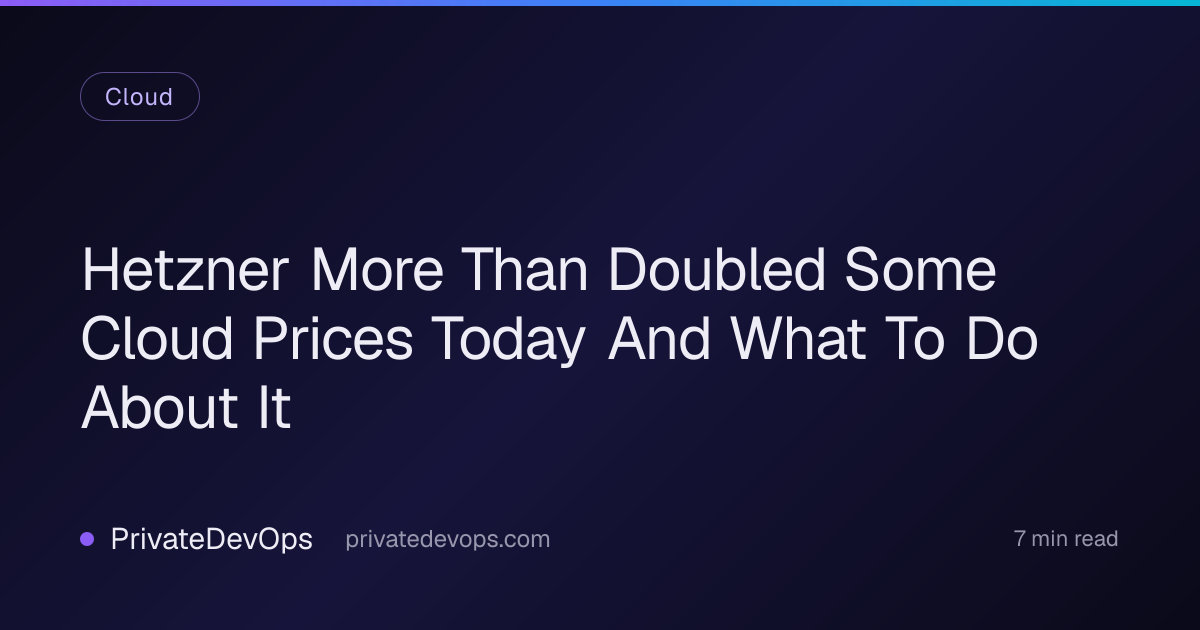 Hetzner More Than Doubled Some Cloud Prices Today And What To Do About It